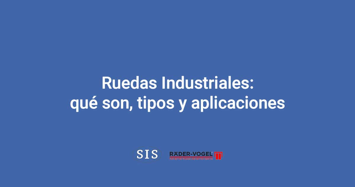 Ruedas Industriales: Qué son, Tipos de Ruedas y Usos